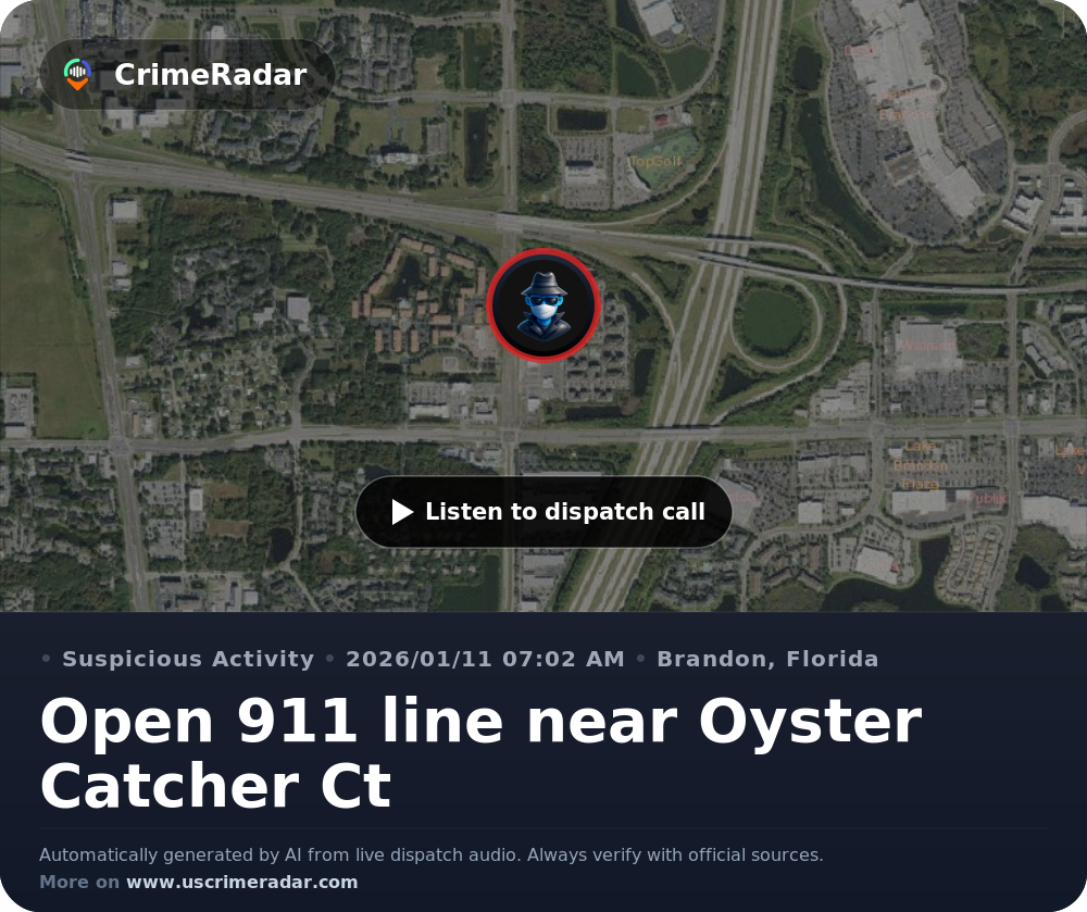 Open 911 line near Oyster Catcher Ct, Brandon FL | CrimeRadar