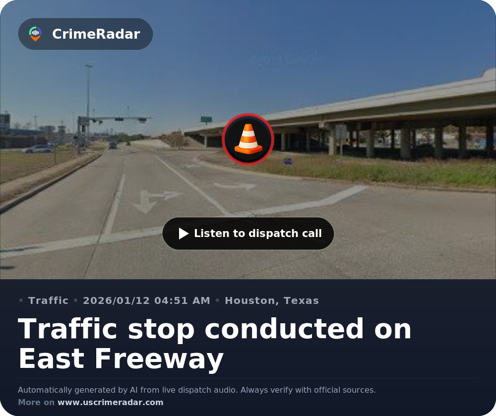 Traffic stop conducted on East Freeway, Houston TX | CrimeRadar
