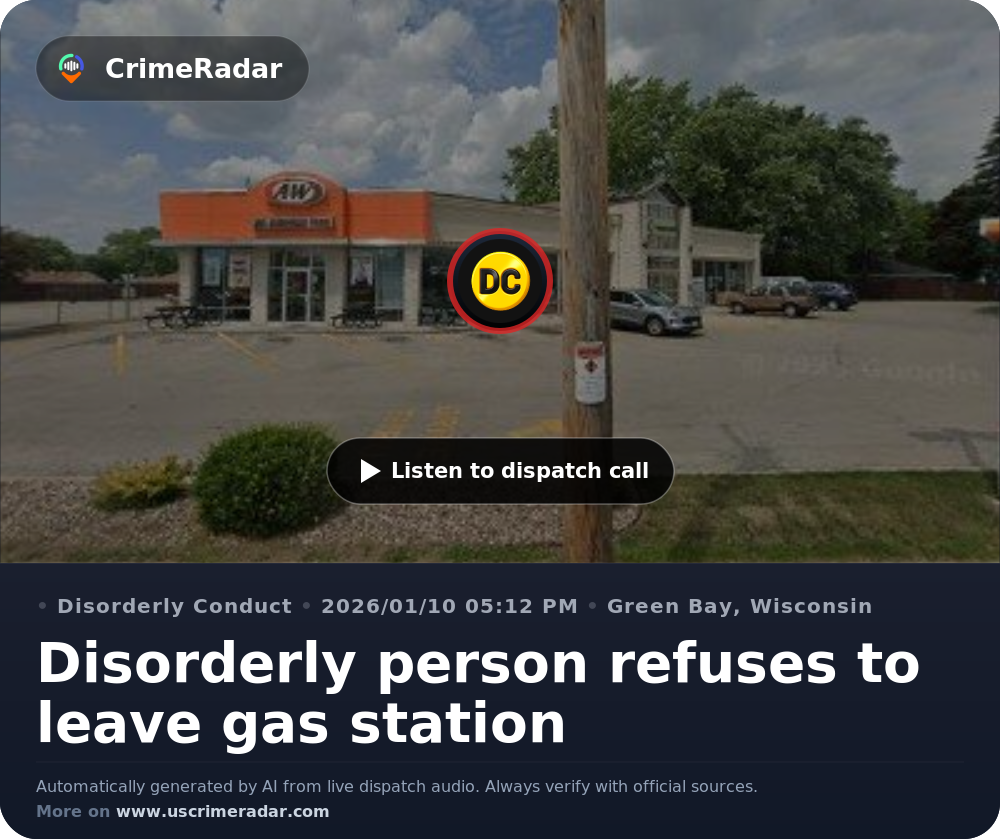 Disorderly person refuses to leave gas station, Green Bay WI | CrimeRadar