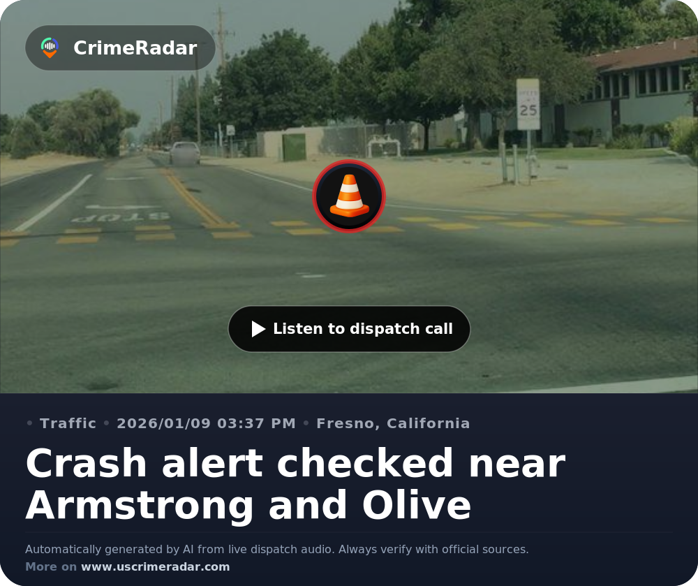 Crash alert checked near Armstrong and Olive, Fresno CA | CrimeRadar