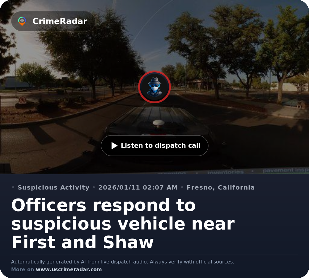 Officers respond to suspicious vehicle near First and Shaw, Fresno CA ...