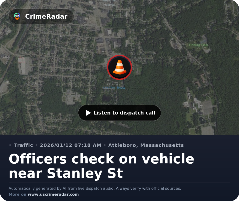 Officers check on vehicle near Stanley St, Attleboro MA | CrimeRadar