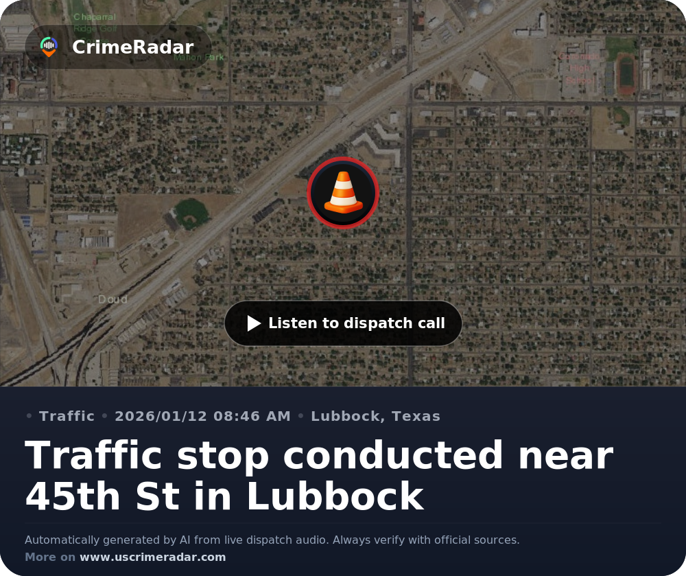 Traffic stop conducted near 45th St in Lubbock, Lubbock TX | CrimeRadar