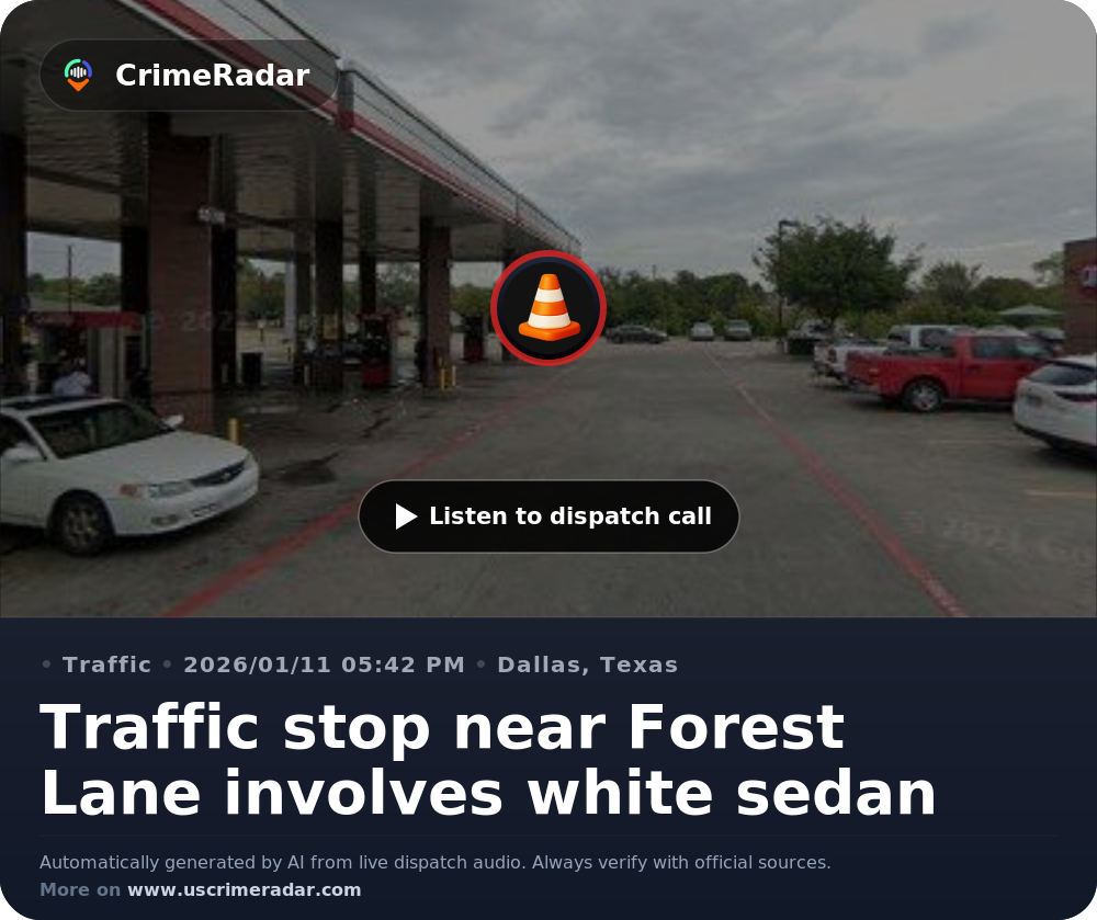 Traffic stop near Forest Lane involves white sedan, Dallas TX | CrimeRadar