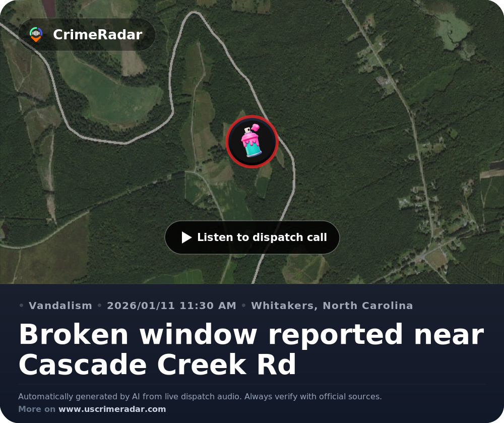 Broken window reported near Cascade Creek Rd, Whitakers NC | CrimeRadar