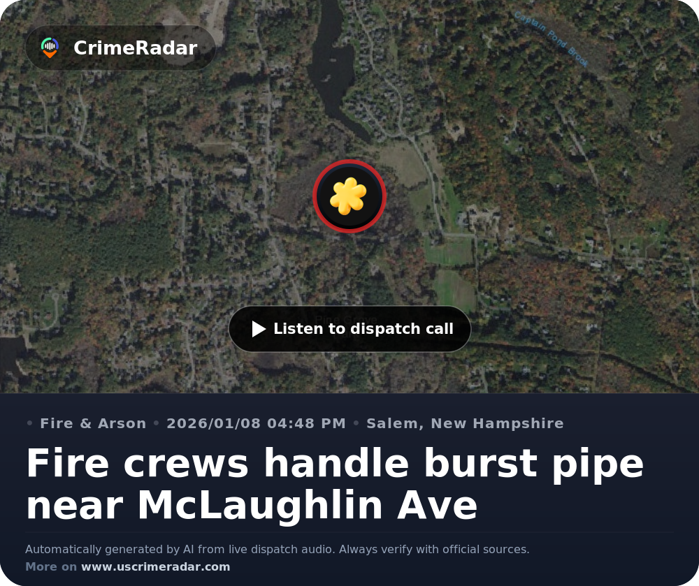 Fire crews handle burst pipe near McLaughlin Ave, Salem NH | CrimeRadar