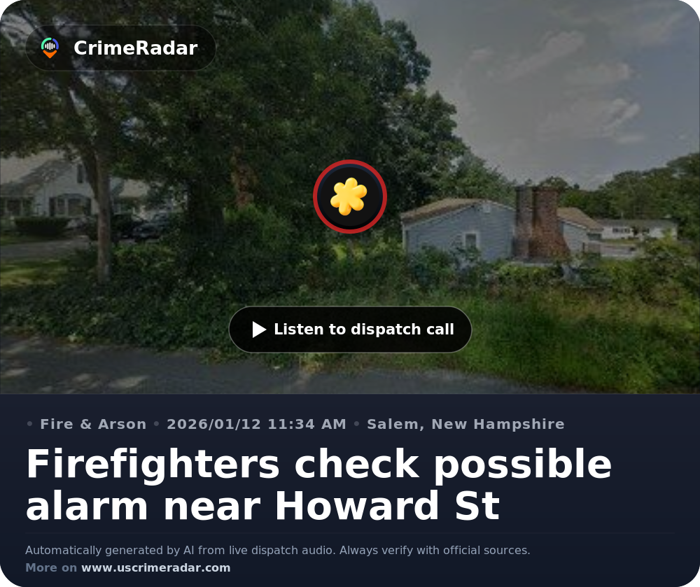 Firefighters check possible alarm near Howard St, Salem NH | CrimeRadar