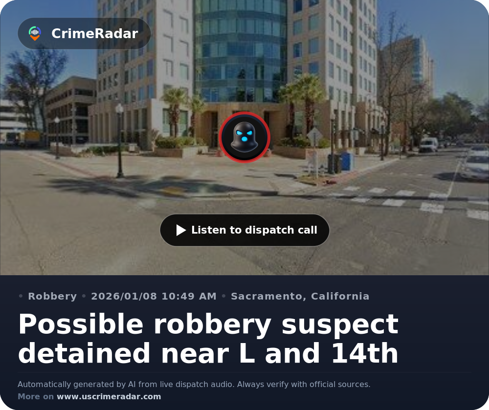 Possible robbery suspect detained near L and 14th, Sacramento CA ...