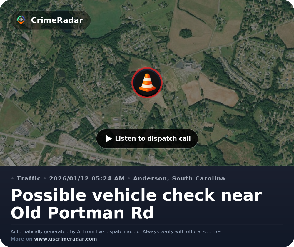 Possible vehicle check near Old Portman Rd, Anderson County SC | CrimeRadar