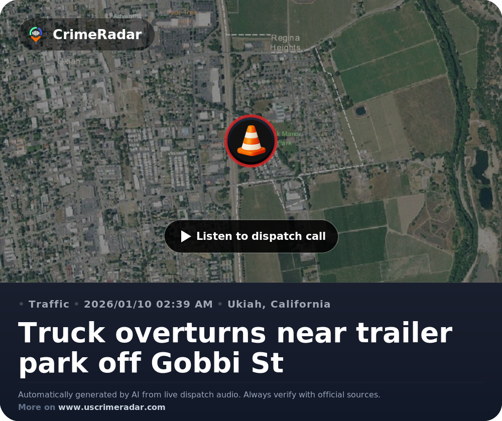 Truck overturns near trailer park off Gobbi St, Ukiah CA | CrimeRadar