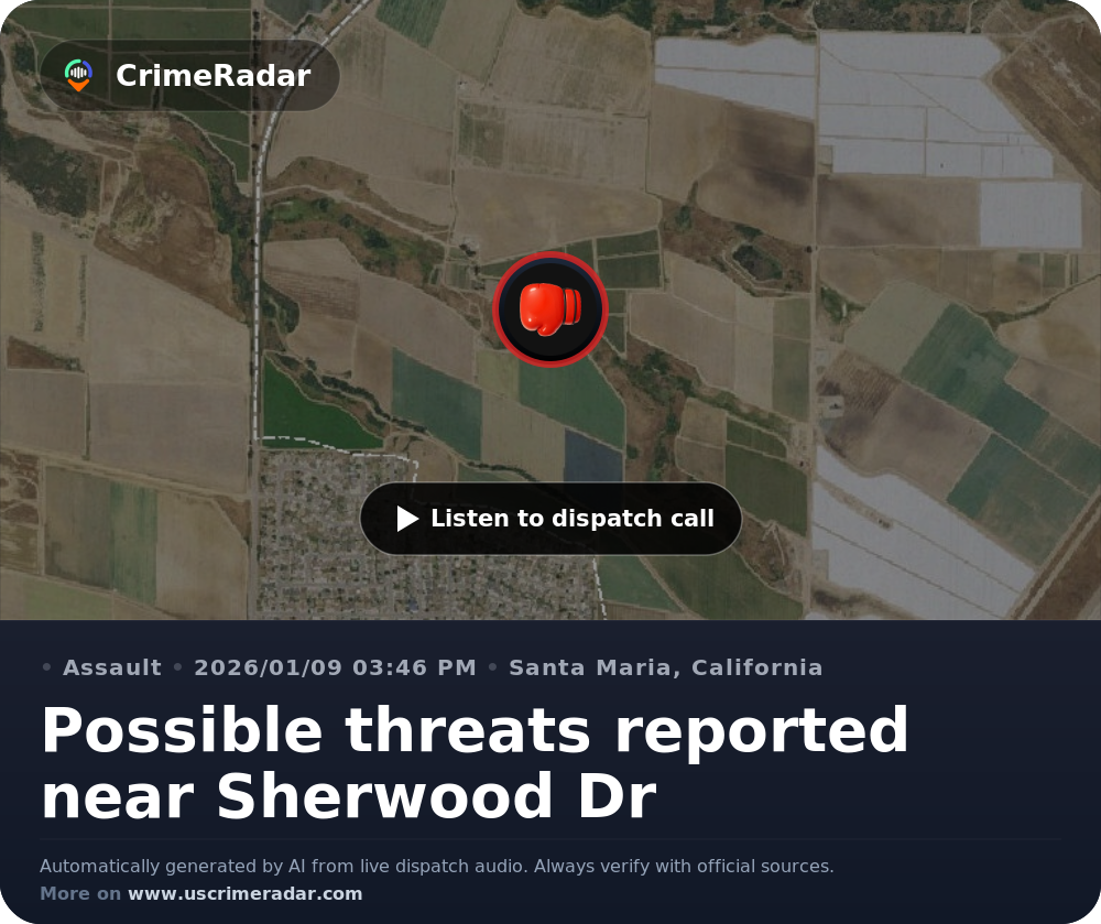 Possible threats reported near Sherwood Dr, Santa Maria CA | CrimeRadar