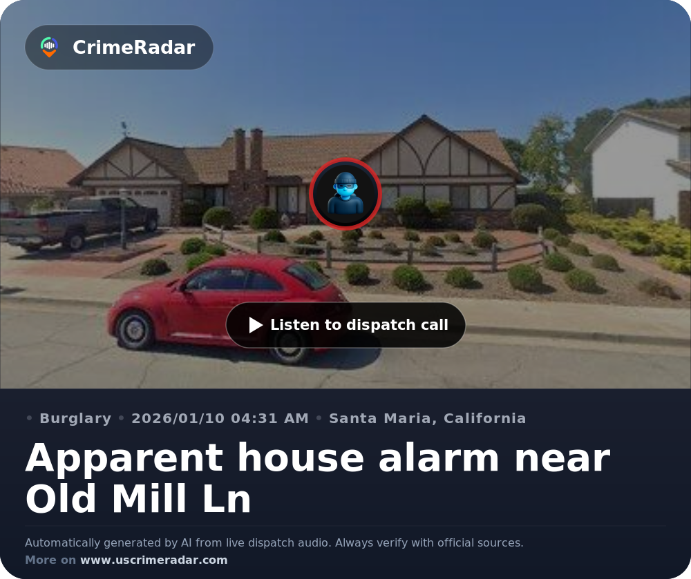 Apparent house alarm near Old Mill Ln, Santa Maria CA | CrimeRadar