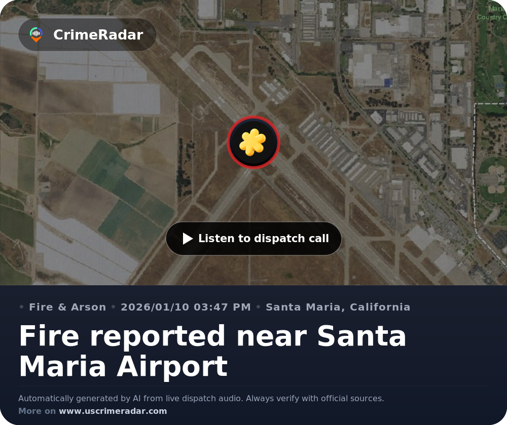 Fire reported near Santa Maria Airport, Santa Maria CA | CrimeRadar