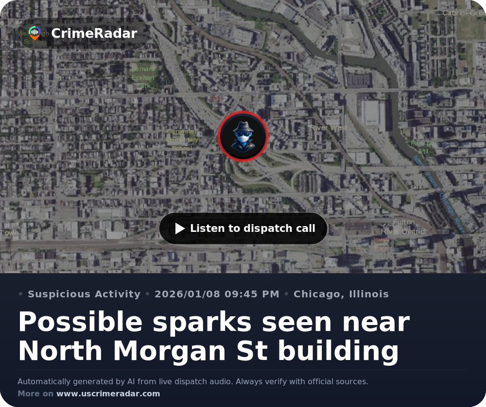 Possible sparks seen near North Morgan St building, Chicago IL | CrimeRadar
