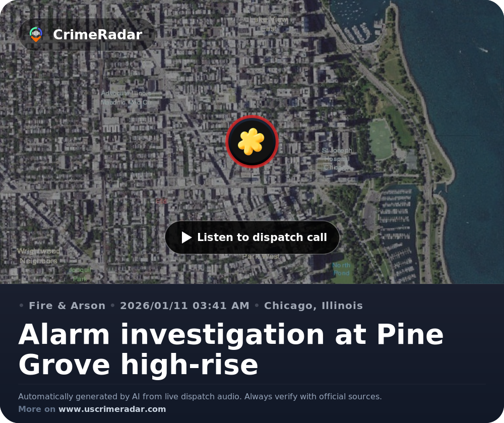 Alarm investigation at Pine Grove high-rise, Chicago IL | CrimeRadar