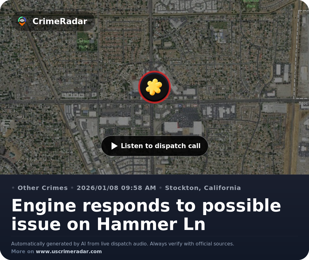 Engine responds to possible issue on Hammer Ln, Stockton CA | CrimeRadar