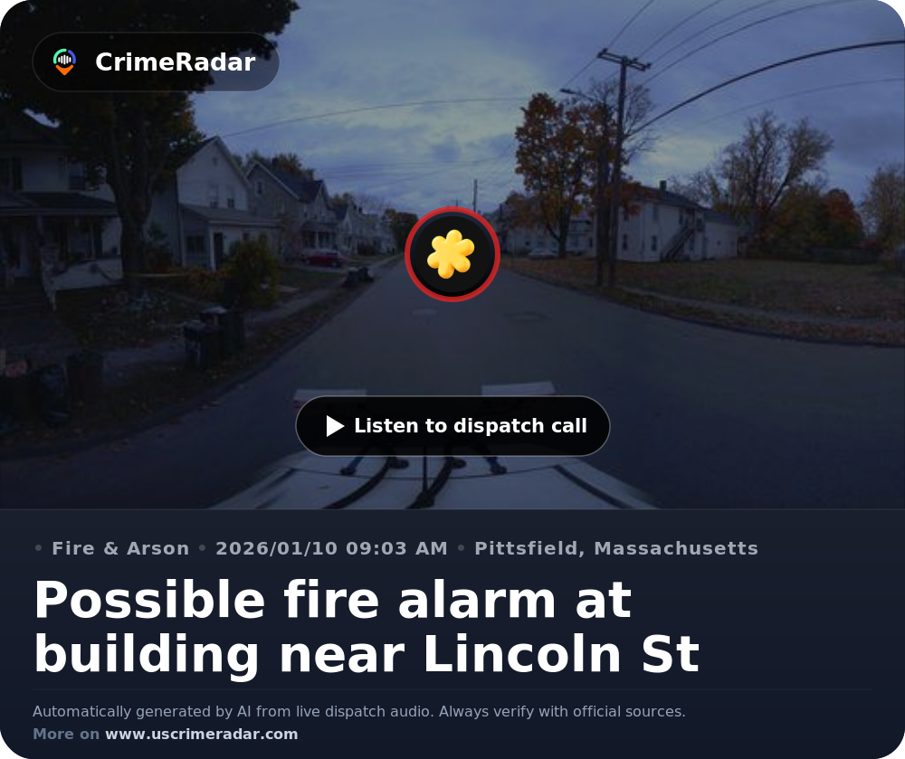 Possible fire alarm at building near Lincoln St, Pittsfield MA | CrimeRadar