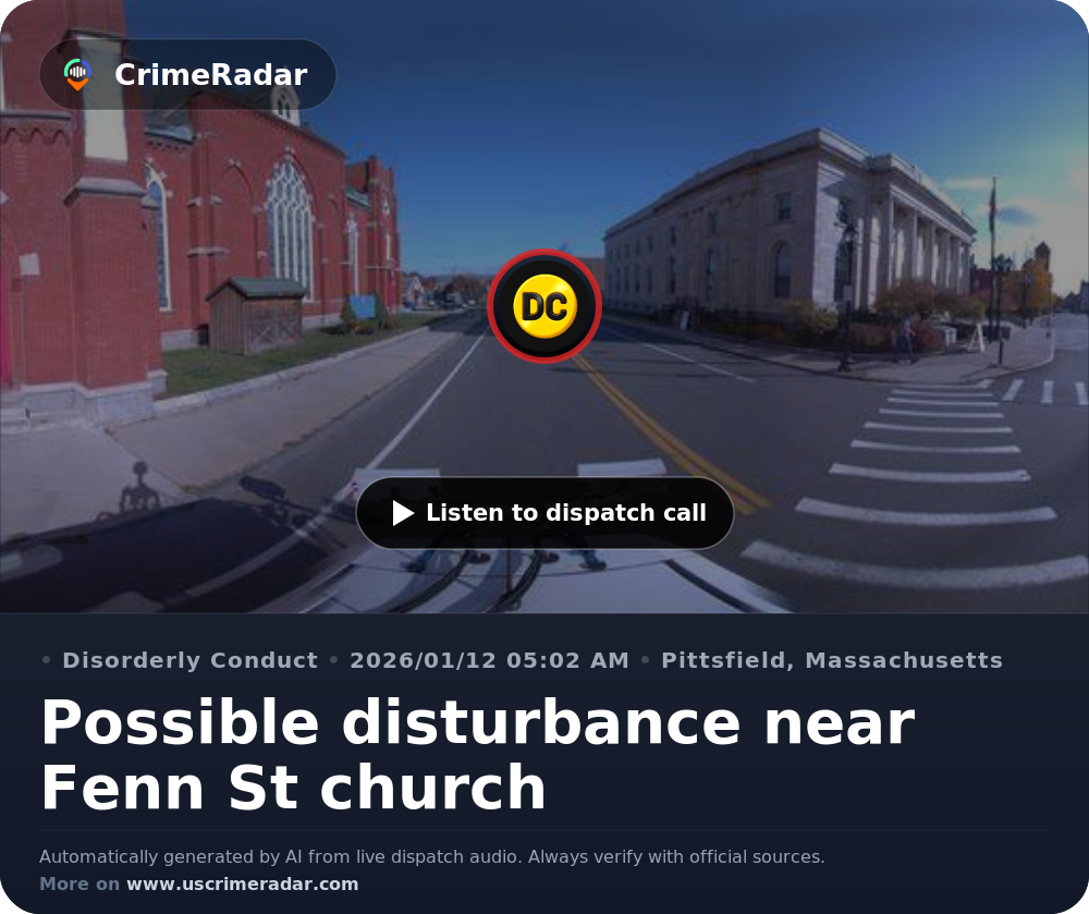Possible disturbance near Fenn St church, Pittsfield MA | CrimeRadar